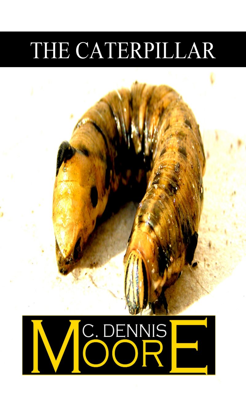 BACKSTORY BLOG: THE CATERPILLAR | C. Dennis Moore - Horror Author